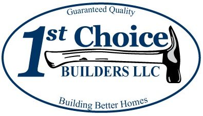 1st Choice Builders, LLC | Building Better Homes